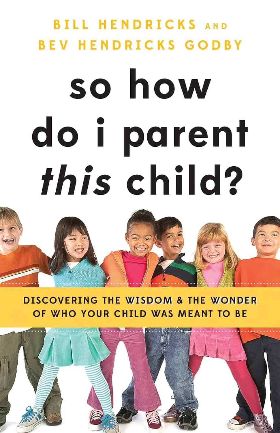 So How Do I Parent THIS Child?: Discovering the Wisdom and the Wonder ...