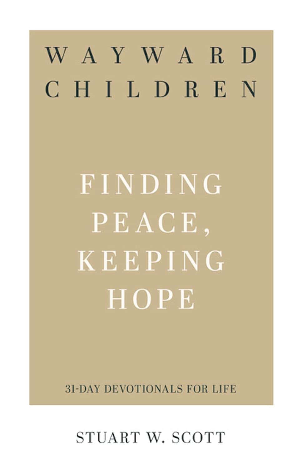 Wayward Children: Finding Peace, Keeping Hope, 31-Day Devotional for ...