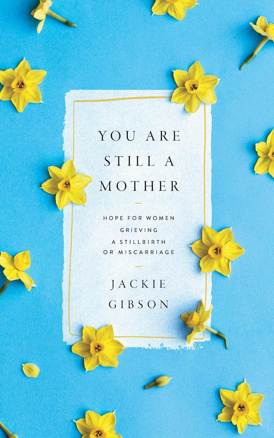 You Are Still a Mother: Hope for Women Grieving a Stillbirth or ...